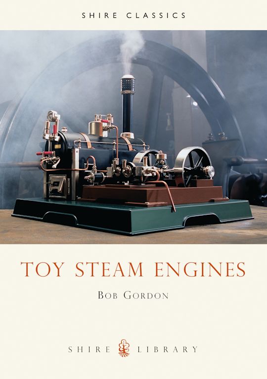 Toy Steam Engines (Shire Library) by Bob Gordon – Milbury Model Company