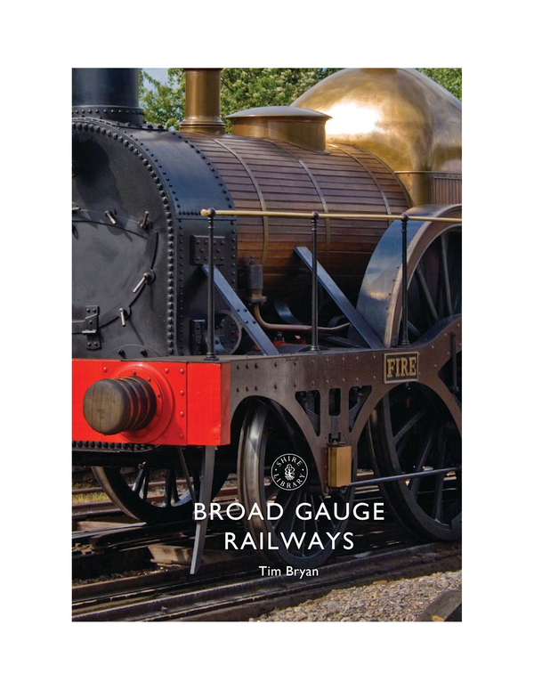 Broad Gauge Railways (Shire Library) by Tim Bryan – Milbury Model Company